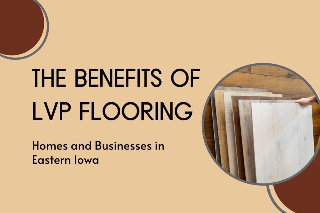The Benefits of LVP Flooring for Homes and Businesses in Eastern Iowa ...